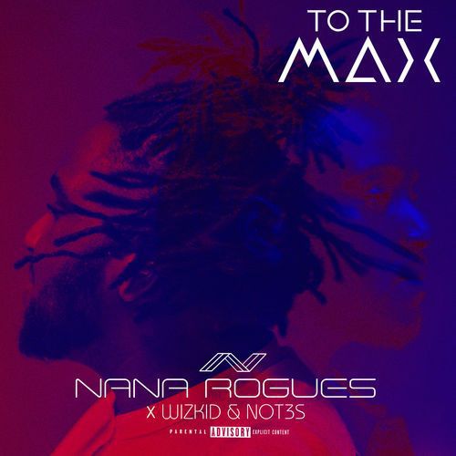 Nana Rogues Links Up With Wizkid and Not3s For 'To The Max'