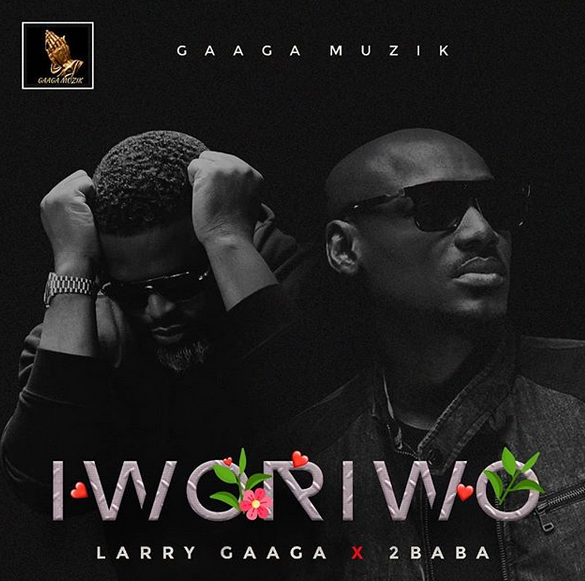 Larry Gaaga and 2Baba are lovestruck in new Single 'Iworiwo'
