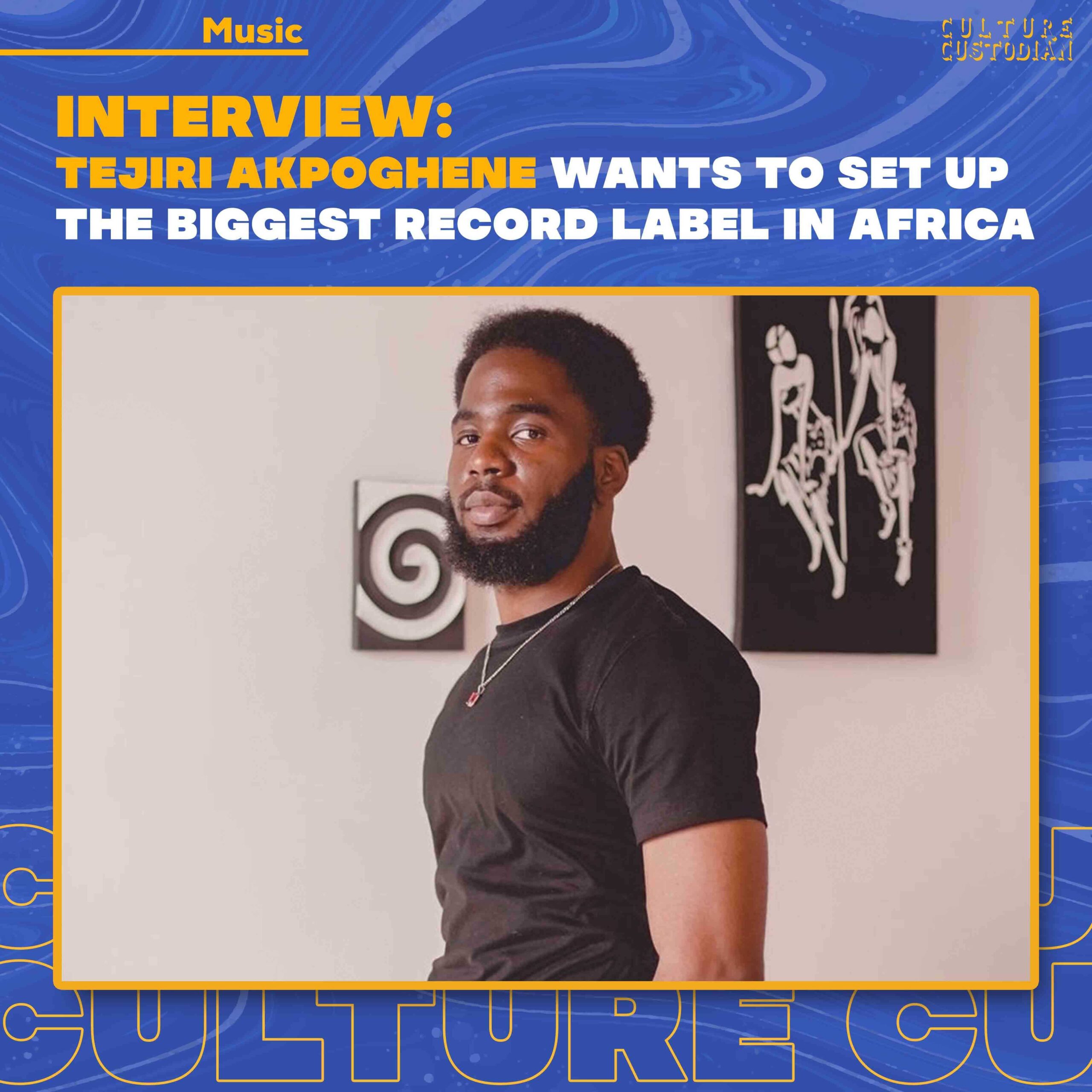 Interview: Tejiri Akpoghene Wants to Set Up the Biggest Record Label in Africa | The Culture ...