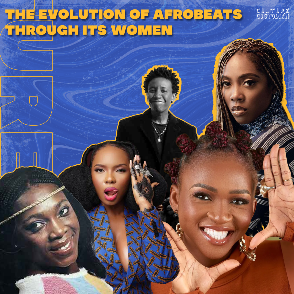 The Evolution Of Afrobeats Through Its Women| The Culture Custodian