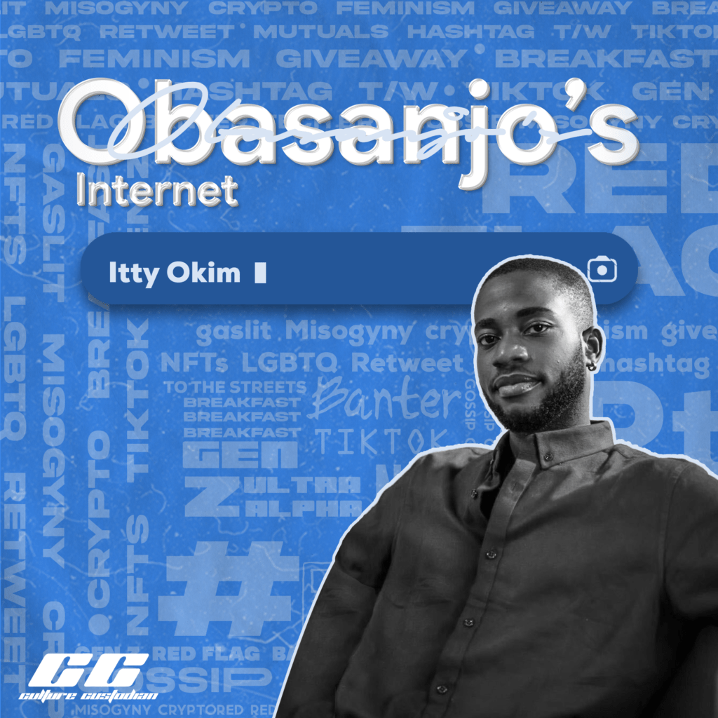 Obasanjo's Internet - Itty Okim | The Culture Custodian